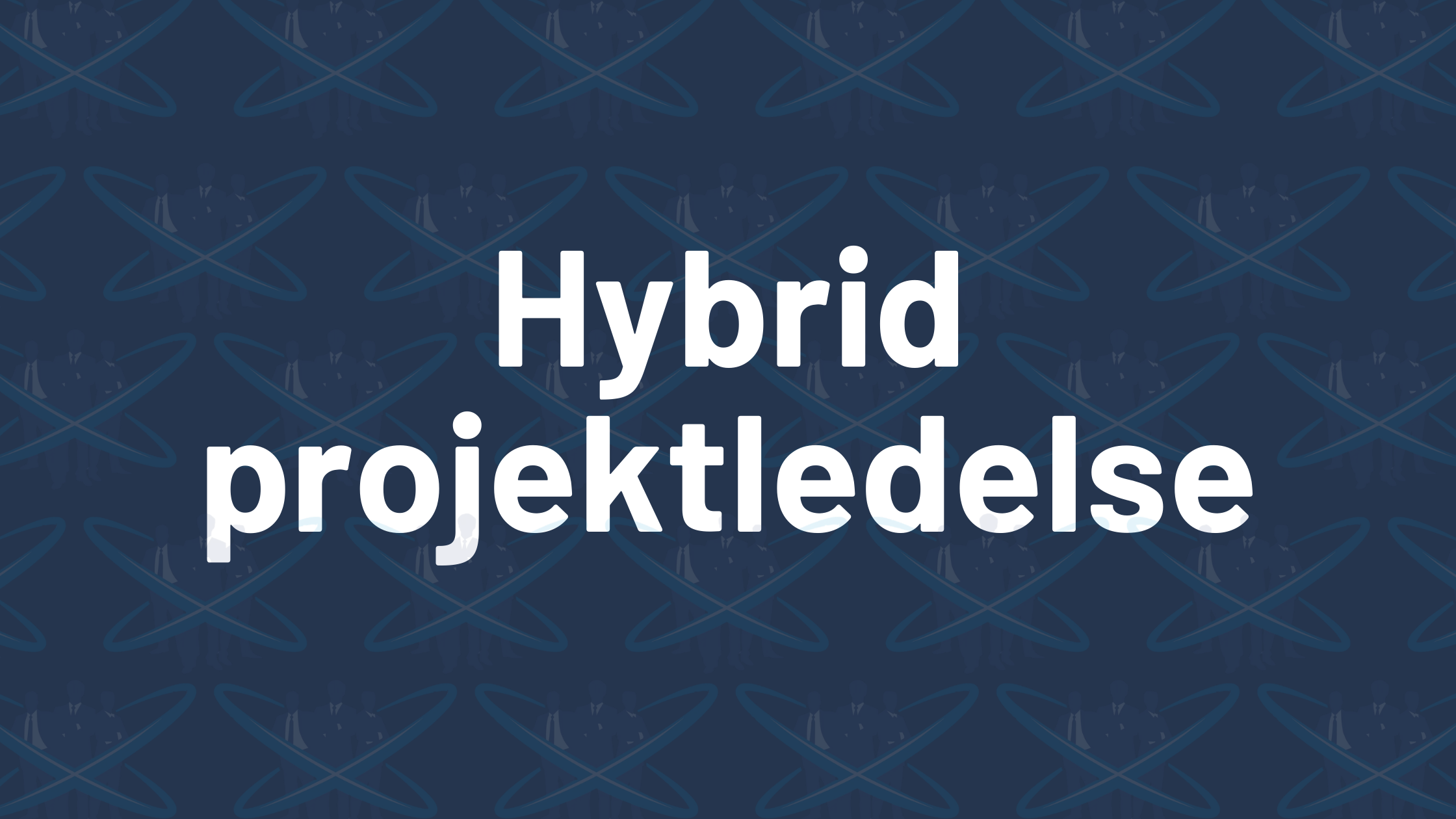 Hybrid Projektledelse - Nordjysk Projektledelse